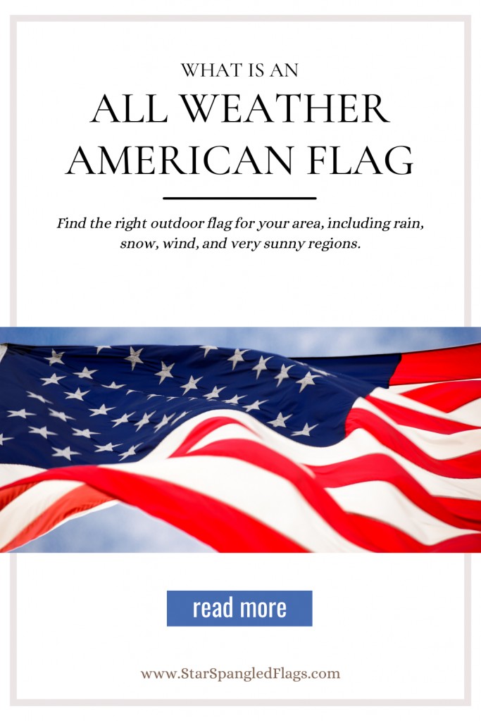 What is an all-weather American flag? - StarSpangledFlags.com
