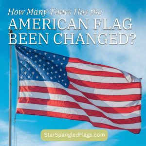 How many times has the American flag been changed? - StarSpangledFlags.com