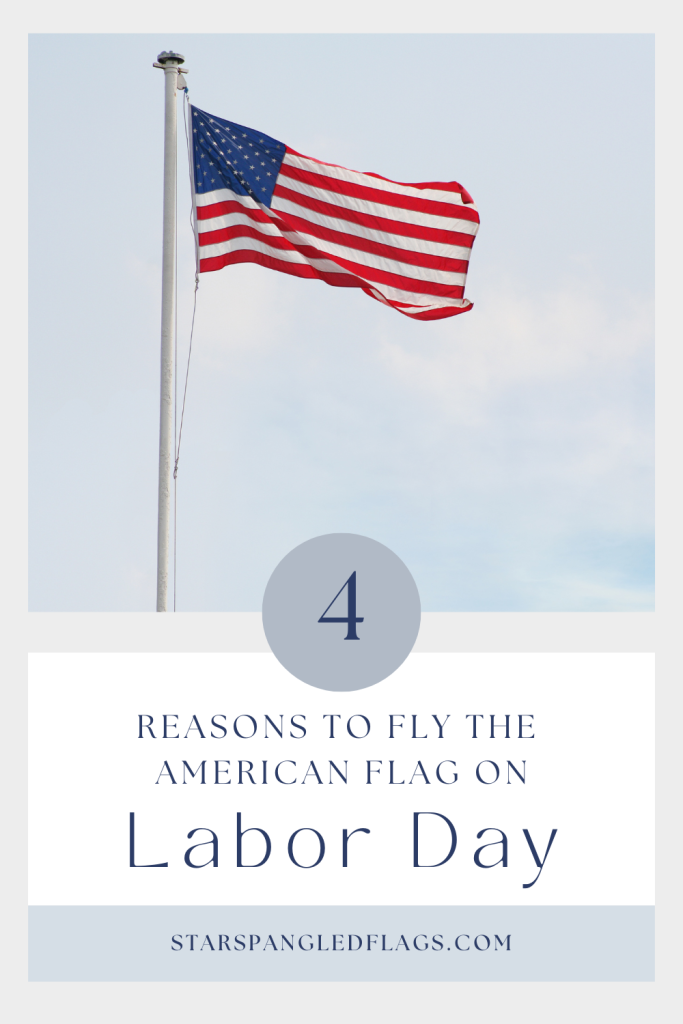 4 reasons to fly the American flag on Labor Day - StarSpangledFlags.com