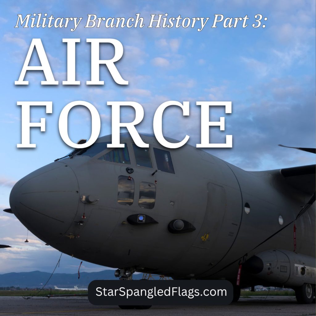 Military branch history part 3: Air Force - StarSpangledFlags.com