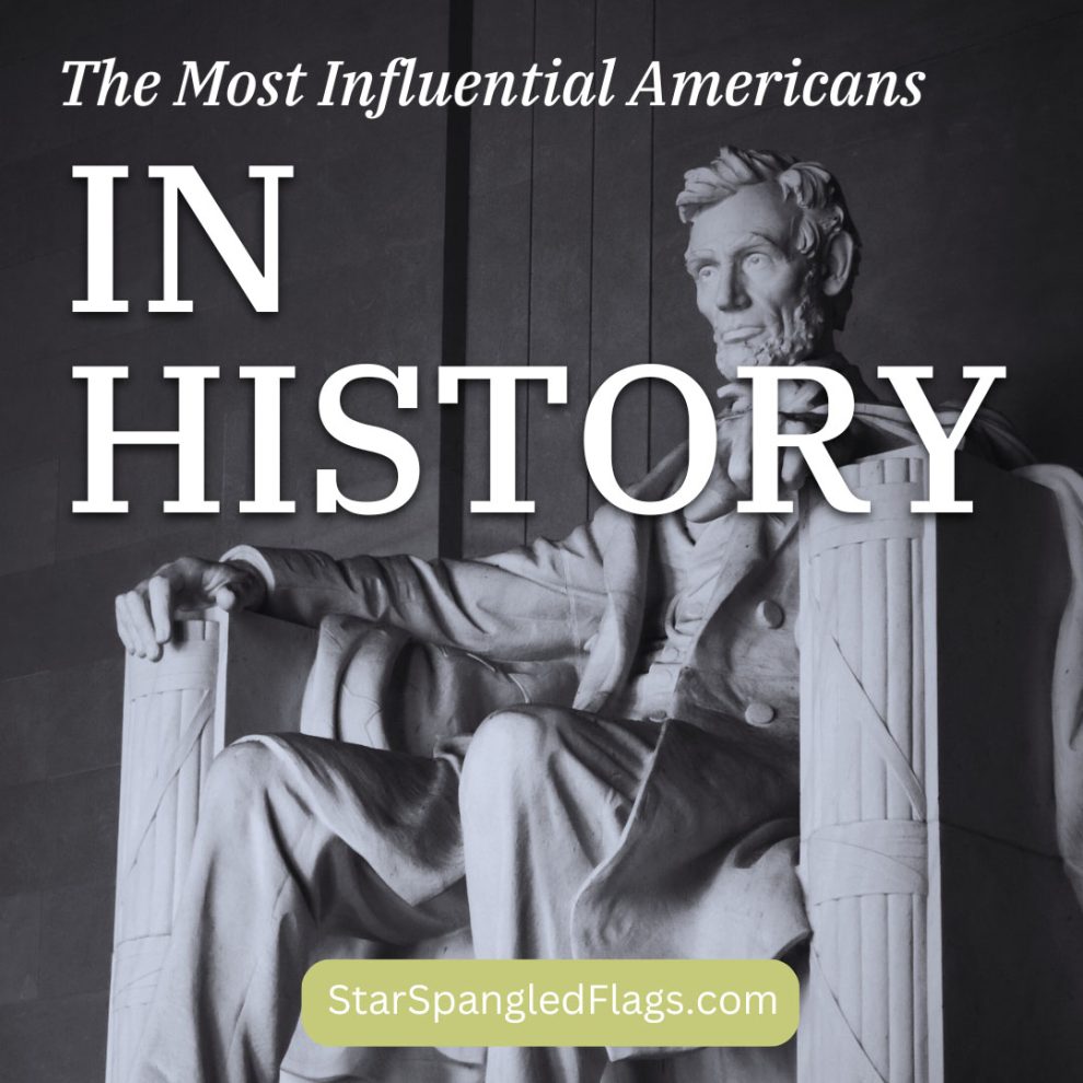 The most influential americans in history - StarSpangledFlags.com